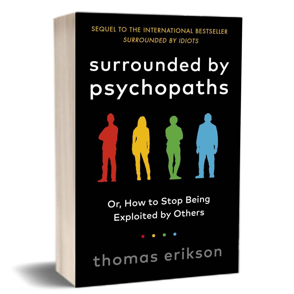 Surrounded by Psychopaths or, How to Stop Being Exploited by: Thomas ...
