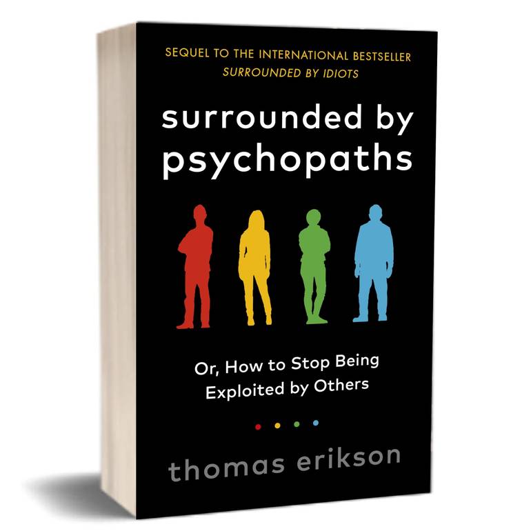 Surrounded by Psychopaths or, How to Stop Being Exploited by: Thomas ...